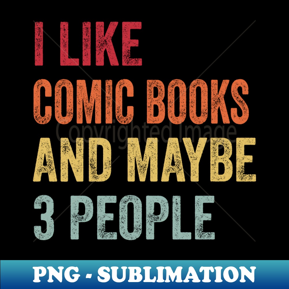 I Like Comic Books Maybe 3 People - Exclusive Sublimation D | Inspire ...