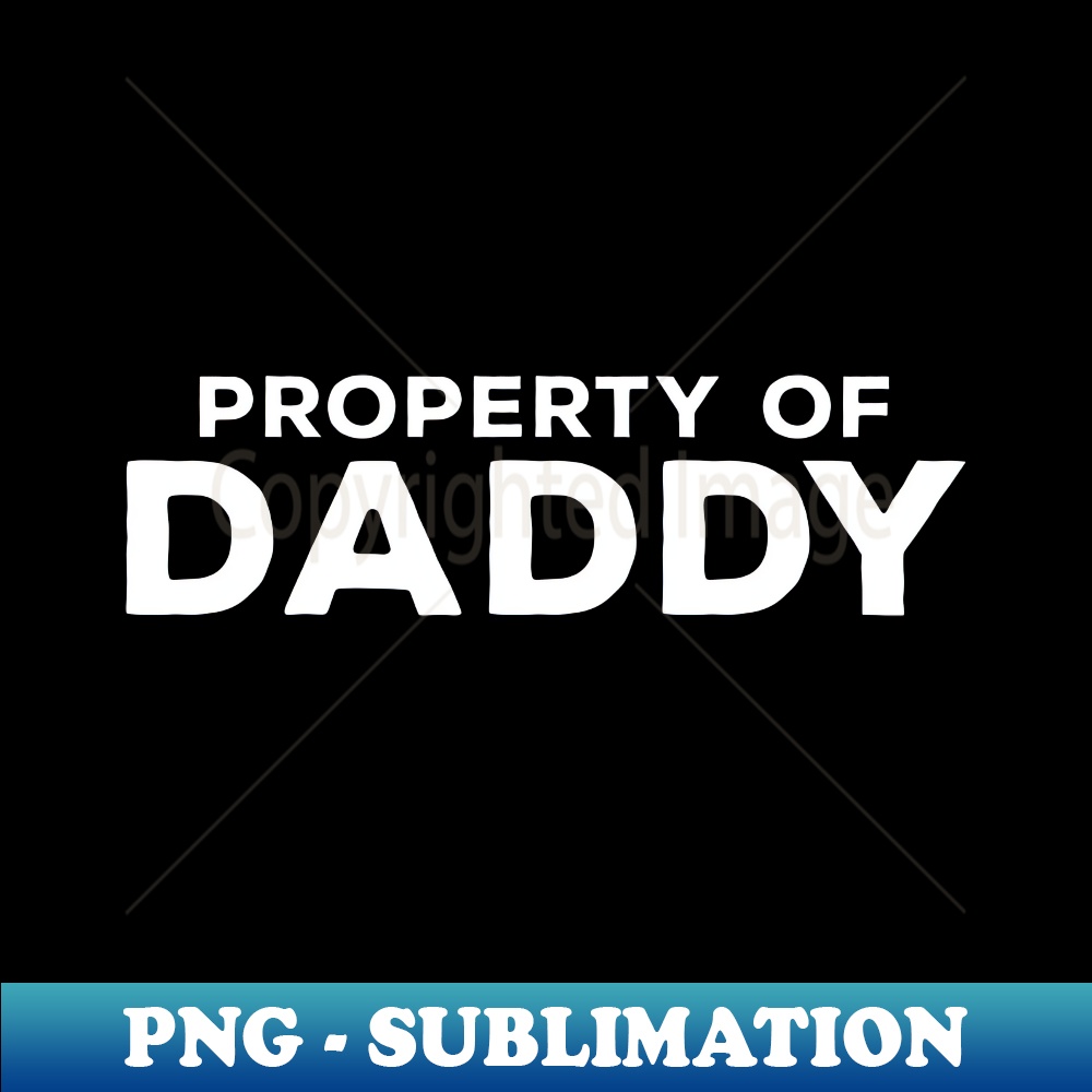 Property of Daddy - Stylish Sublimation Digital Download - U | Inspire Uplift