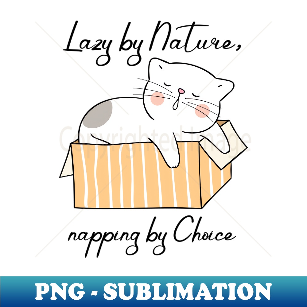 Lazy By Nature Napping By Choice - Premium Sublimation Digit | Inspire ...