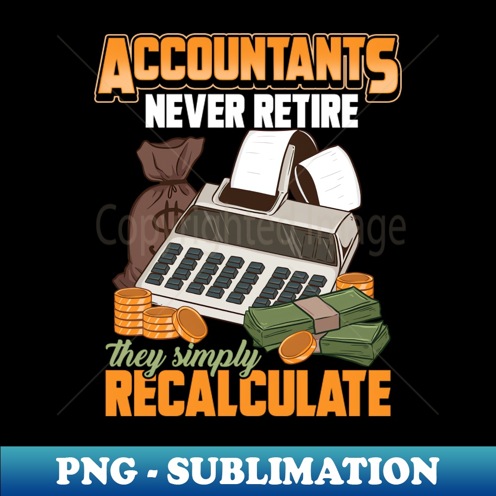 Accountants Never Retire They Simply Recalculate - Premium S | Inspire ...