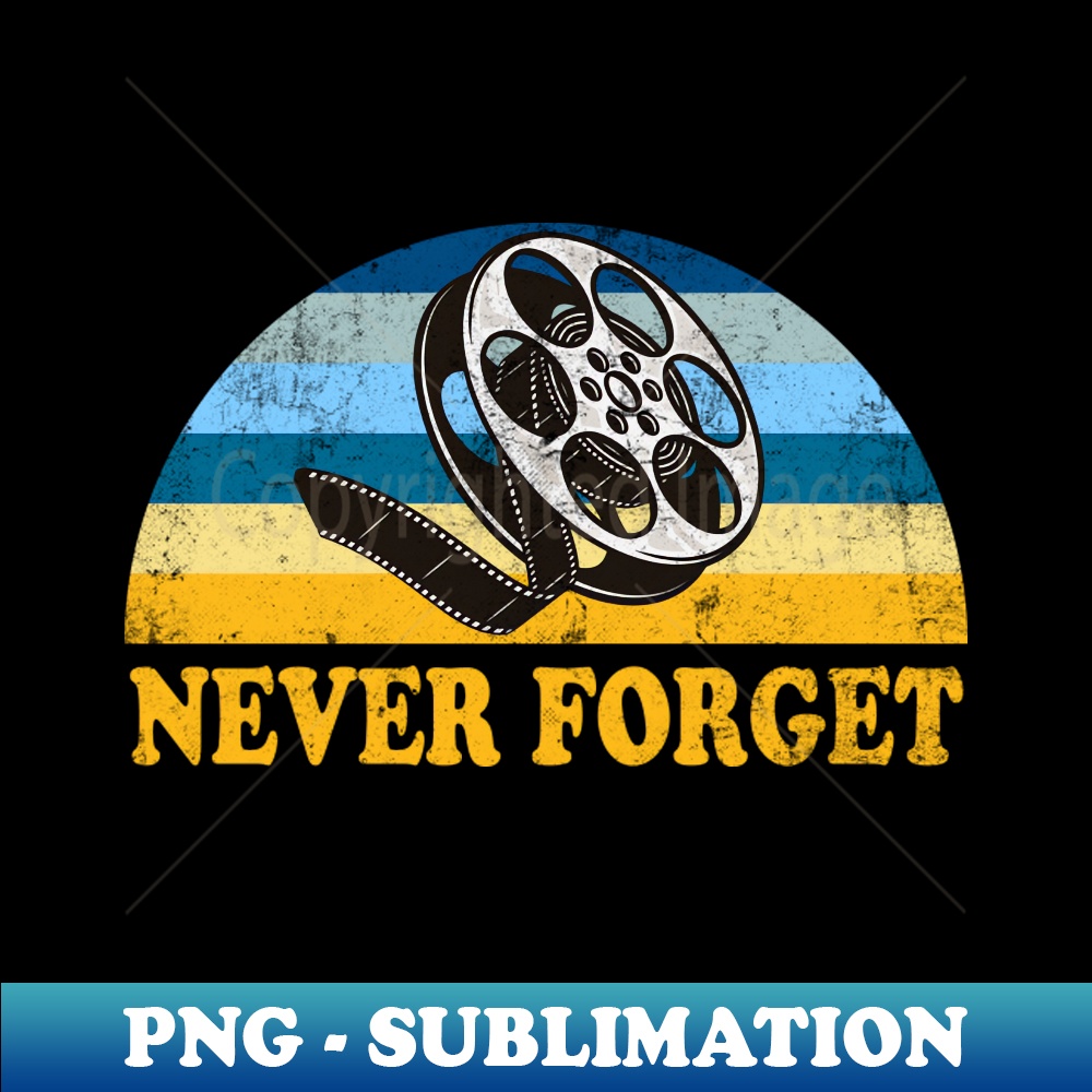 Never Forget Cinema - Exclusive PNG Sublimation Download - D | Inspire ...