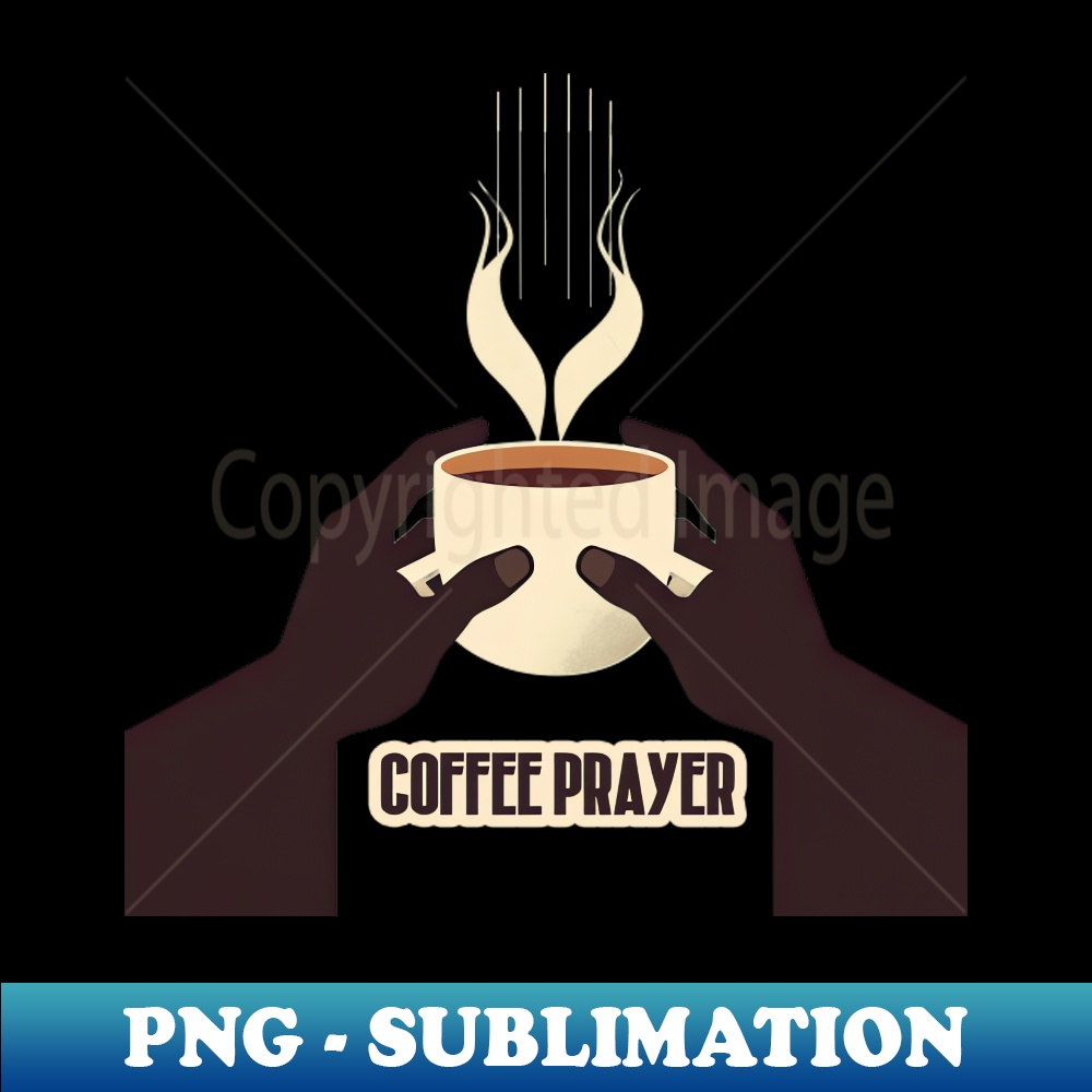 Coffee Prayer - Exclusive PNG Sublimation Download - Capture | Inspire ...