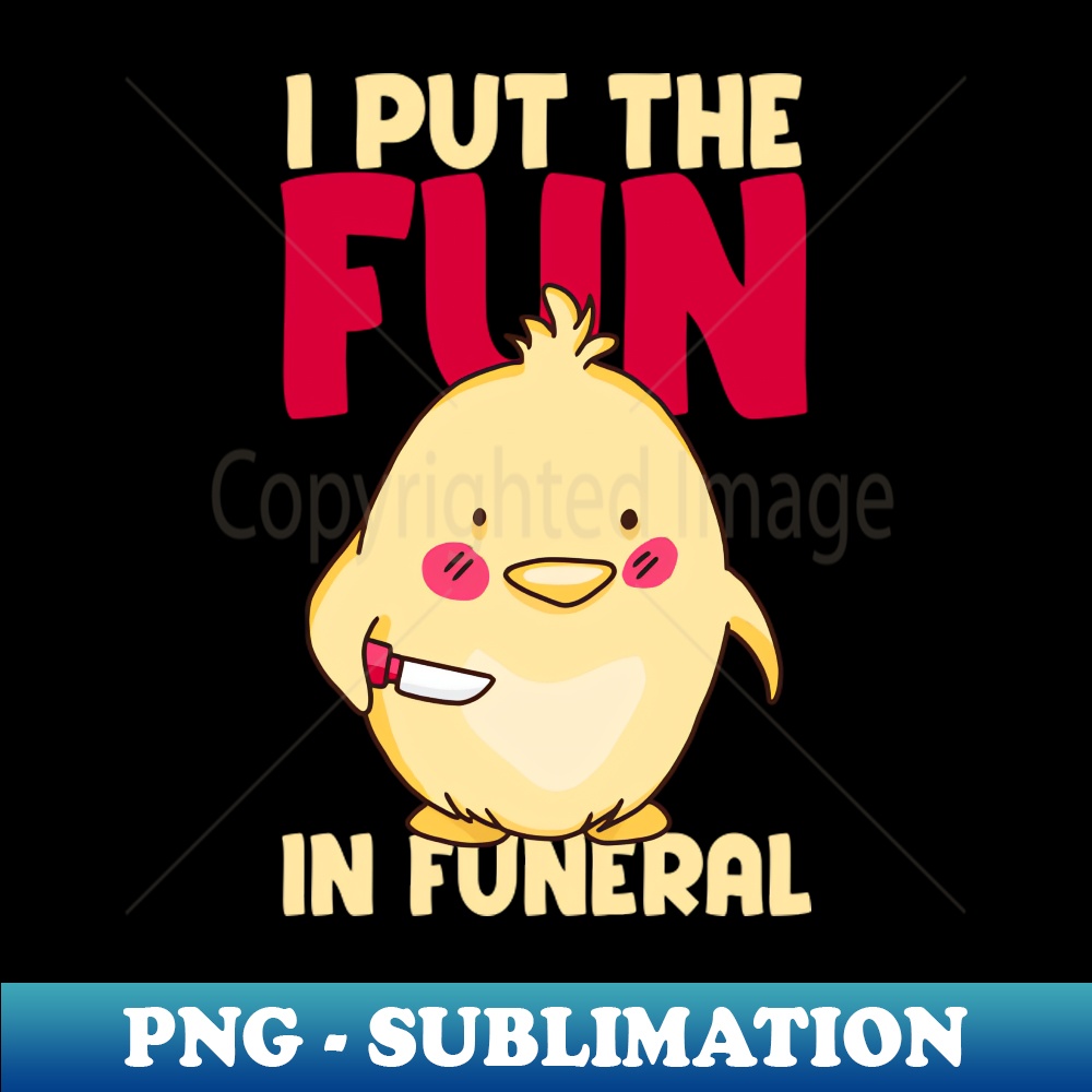 I put the fun in funeral - Funny Chicken - Creative Sublimat | Inspire ...