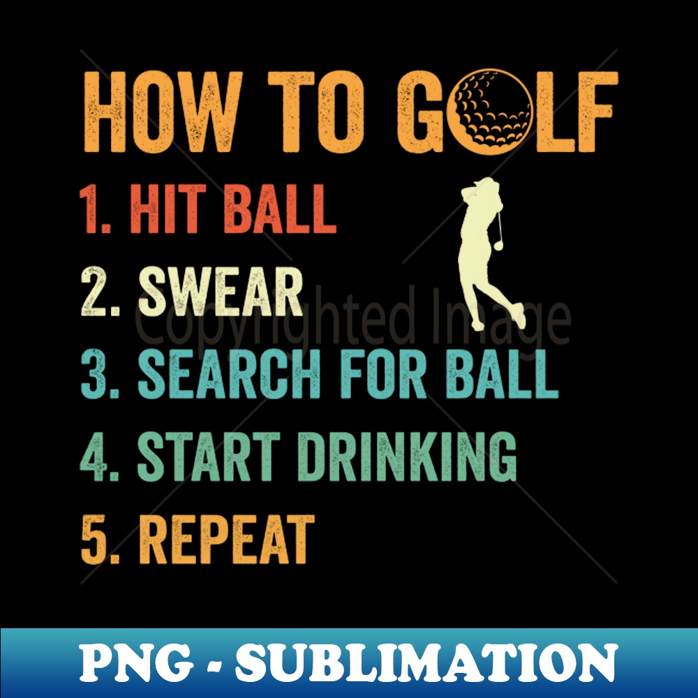 How to Golf Swing Swear Find Ball Repeat - Sublimation-Ready | Inspire ...