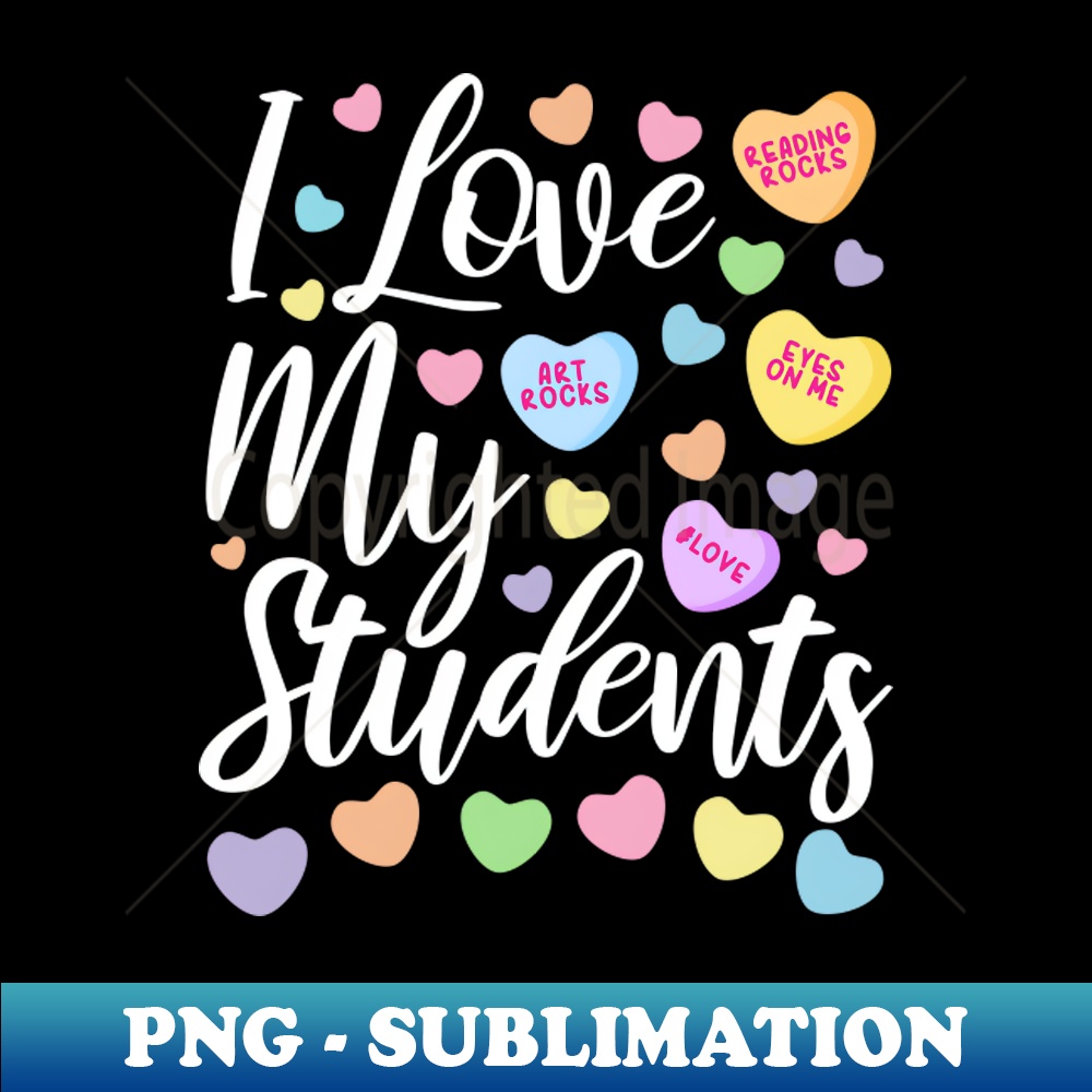 I Love My Students Valentines Teacher Educator - Special Edi | Inspire ...