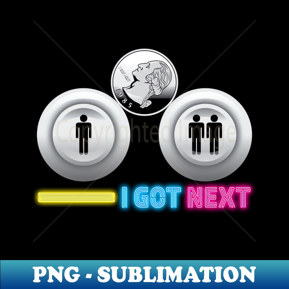I got next - High-Resolution PNG Sublimation File - Perfect - Inspire Uplift