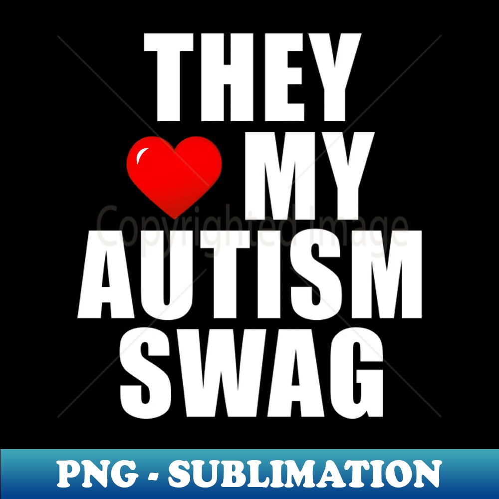 They love my Autism Swag - Unique Sublimation PNG Download - - Inspire ...