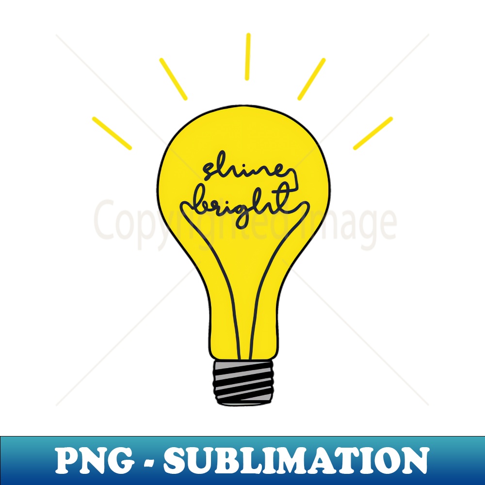 Shine bright light bulb - Signature Sublimation PNG File - C - Inspire Uplift