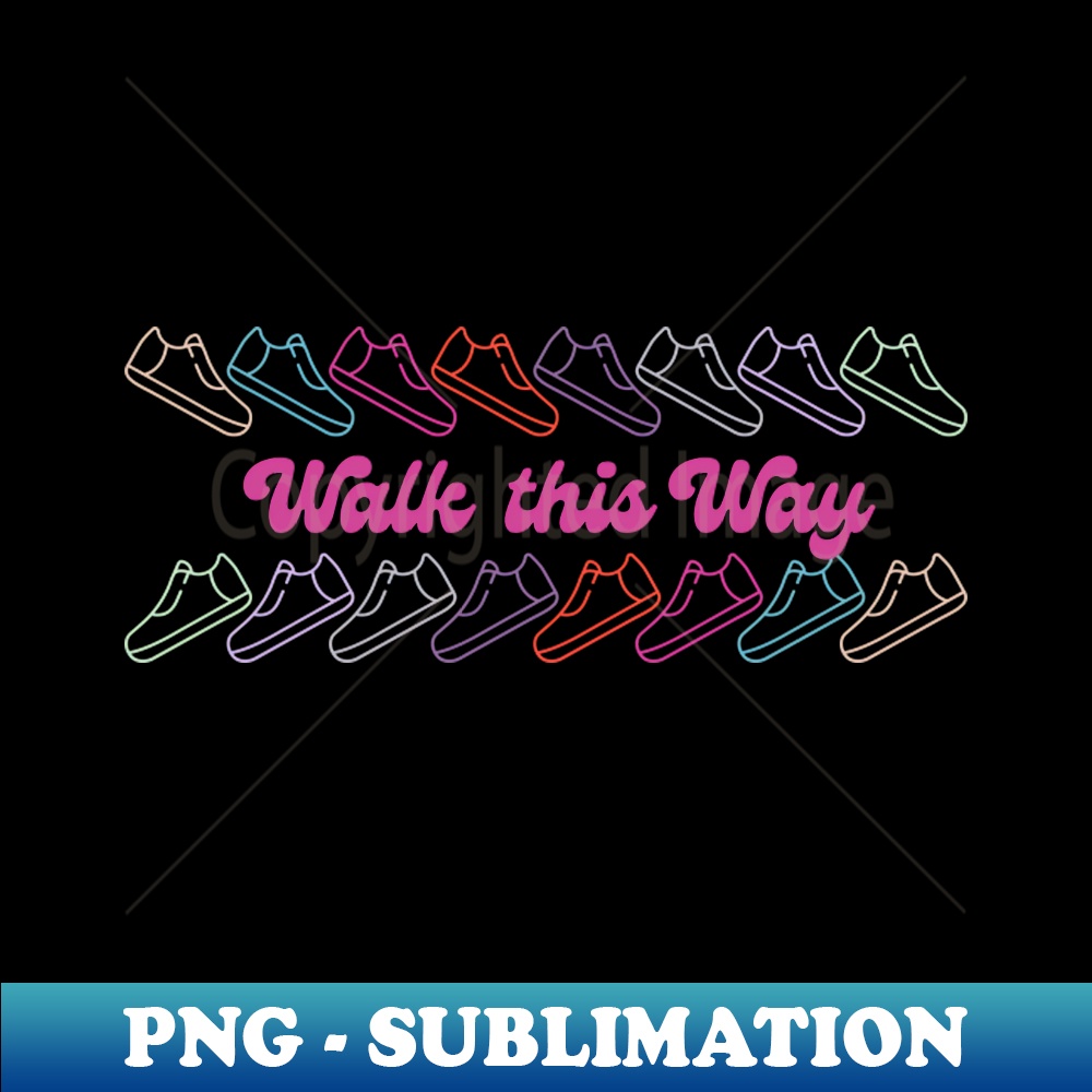 Walk This Way - High-Resolution PNG Sublimation File - Insta | Inspire Uplift