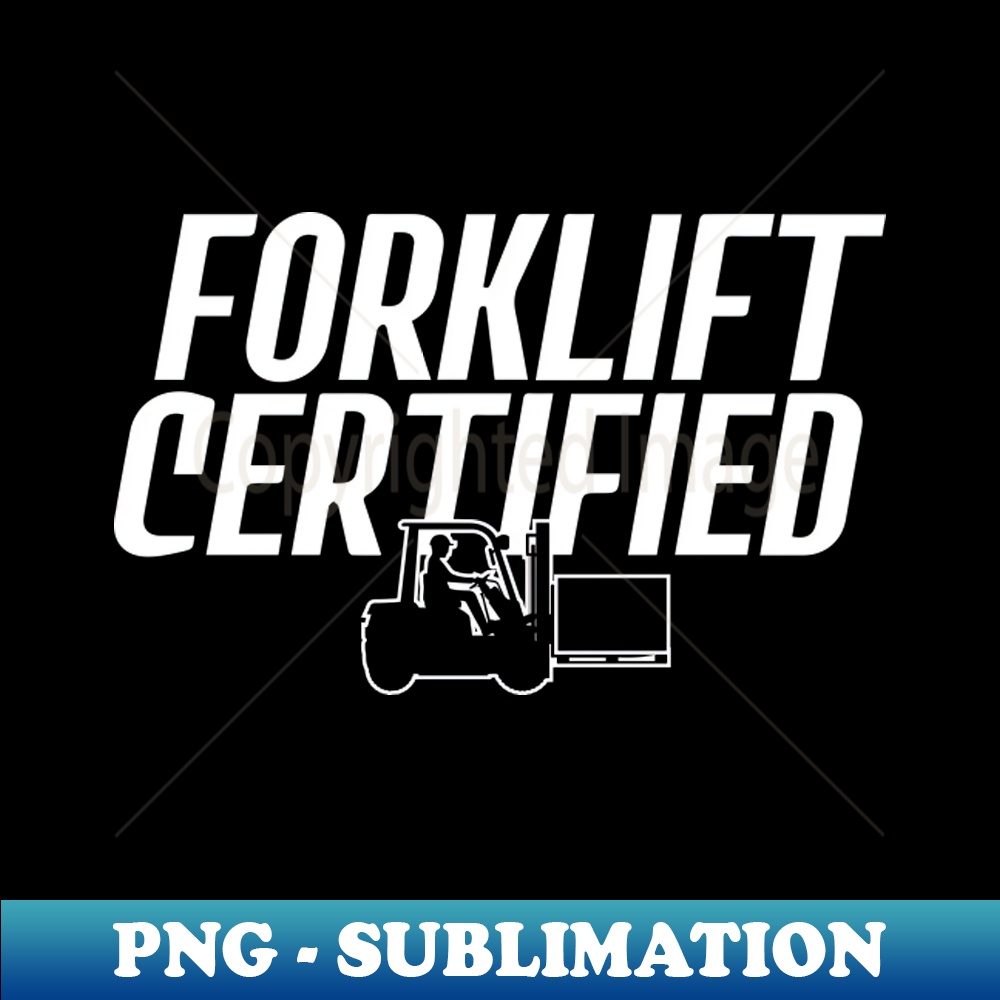Forklift Certified - Special Edition Sublimation PNG File - | Inspire Uplift
