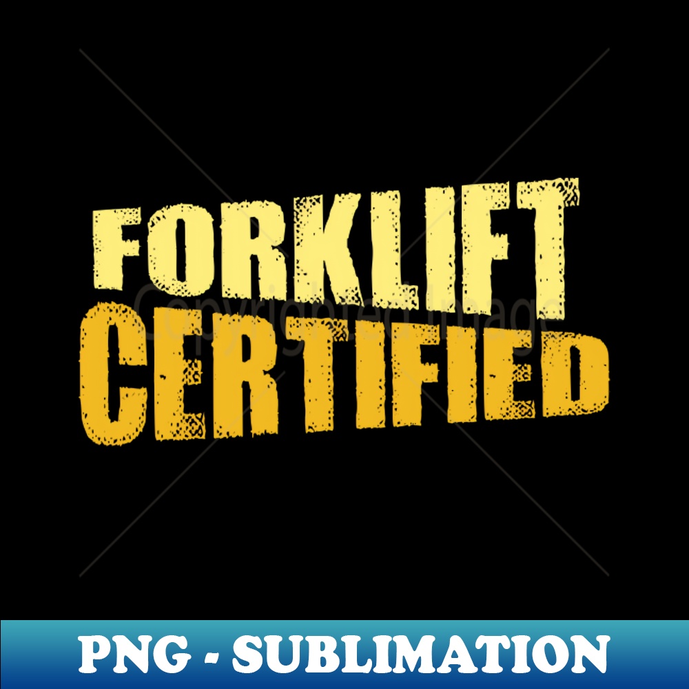 Forklift Certified - Signature Sublimation PNG File - Perfec - Inspire Uplift