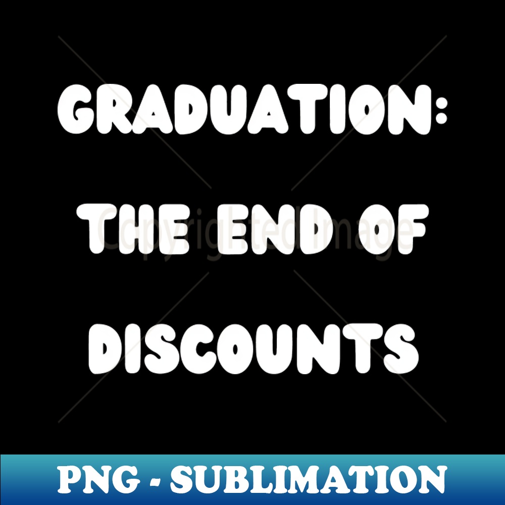 Graduation the end of discounts - Elegant Sublimation PNG Do | Inspire ...