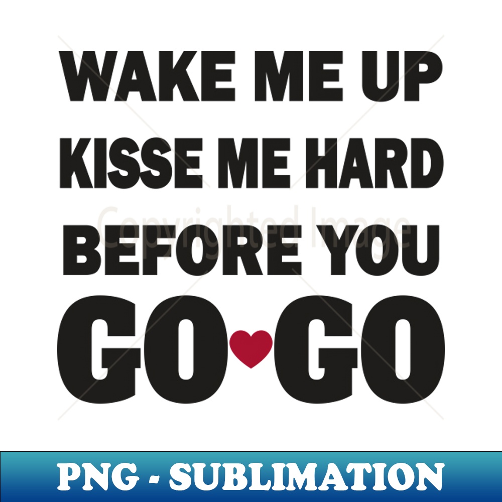 Wake Me Before You Go-Go - Digital Sublimation Download File | Inspire ...