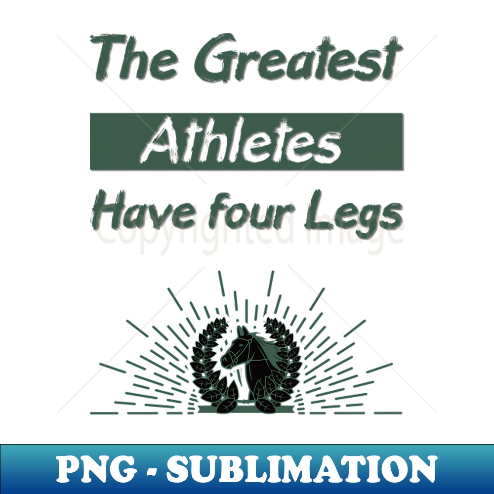 The Greates Athletes Have four Legs - Stylish Sublimation Di | Inspire ...