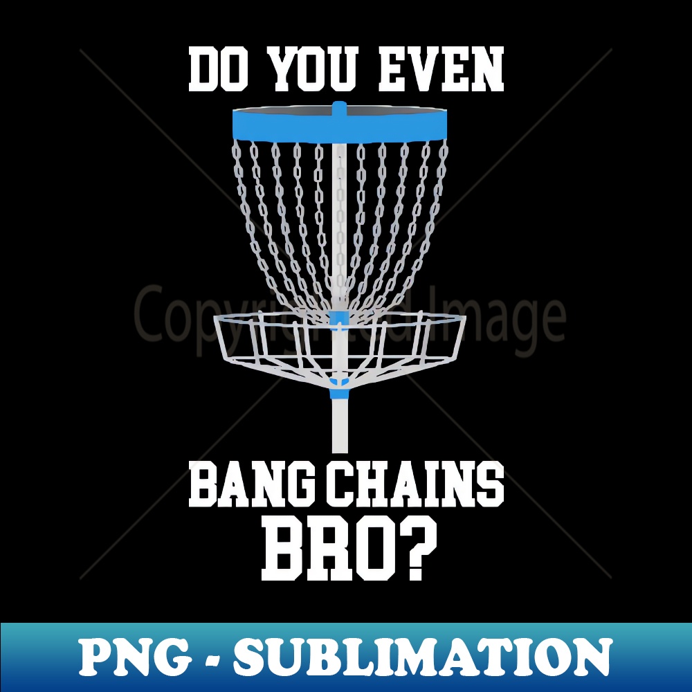 Do You Even Bang Chains Bro - Aesthetic Sublimation Digital | Inspire ...