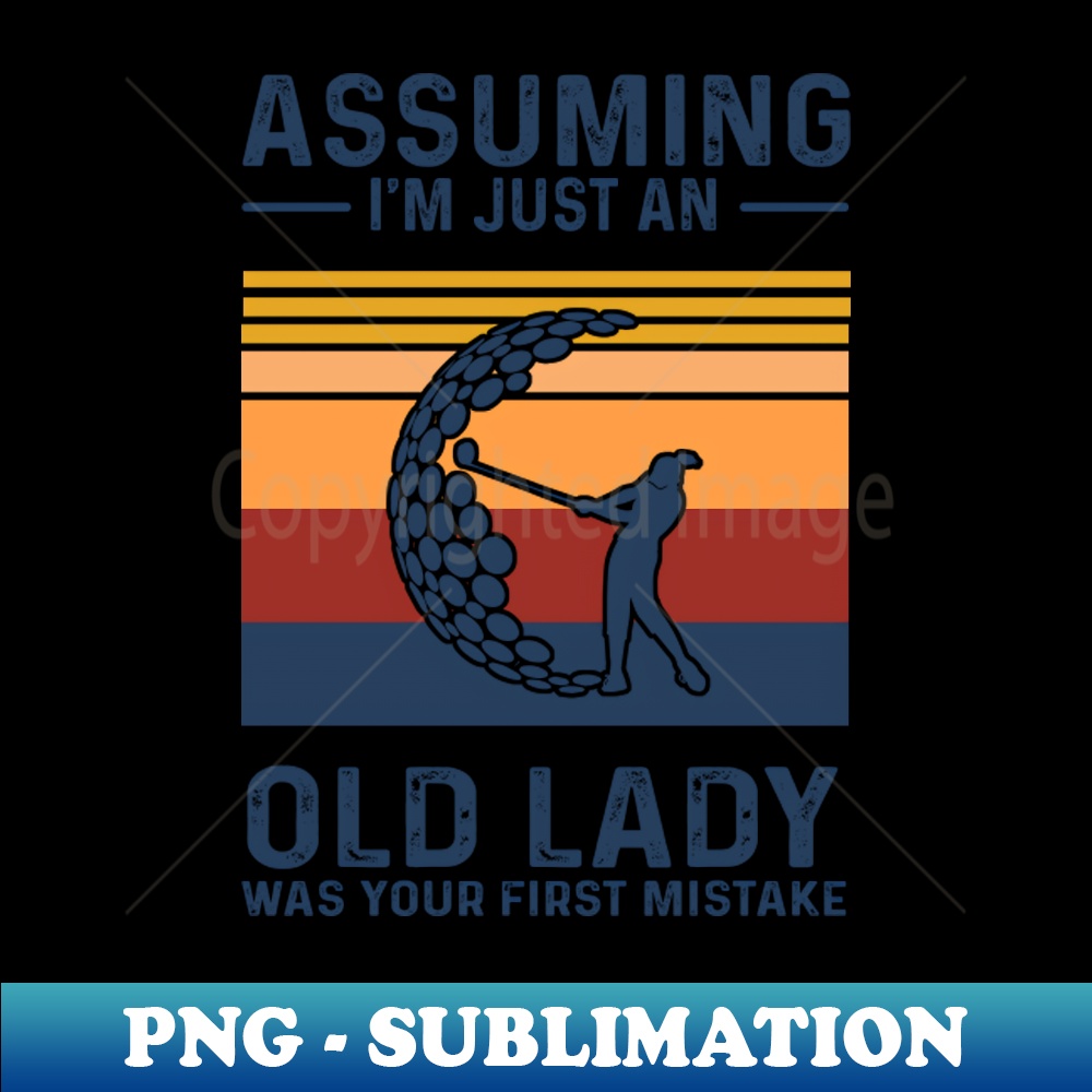golf assuming im just an old lady - Unique Sublimation PNG D | Inspire ...