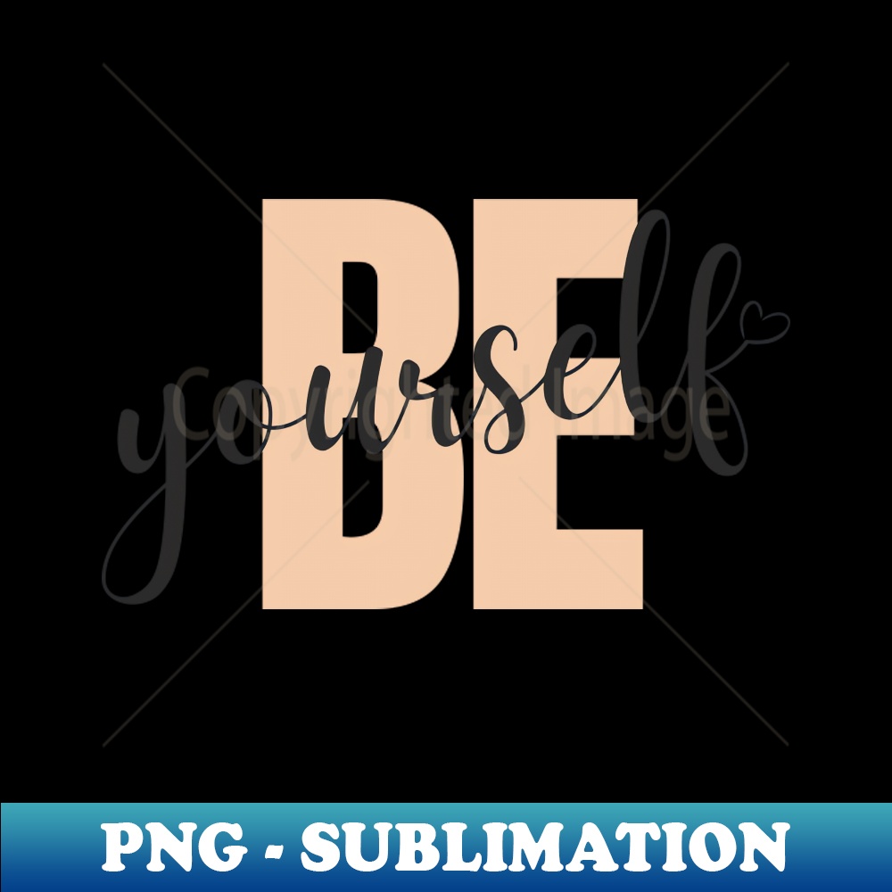 Be Yourself - PNG Transparent Digital Download File for Subl - Inspire ...