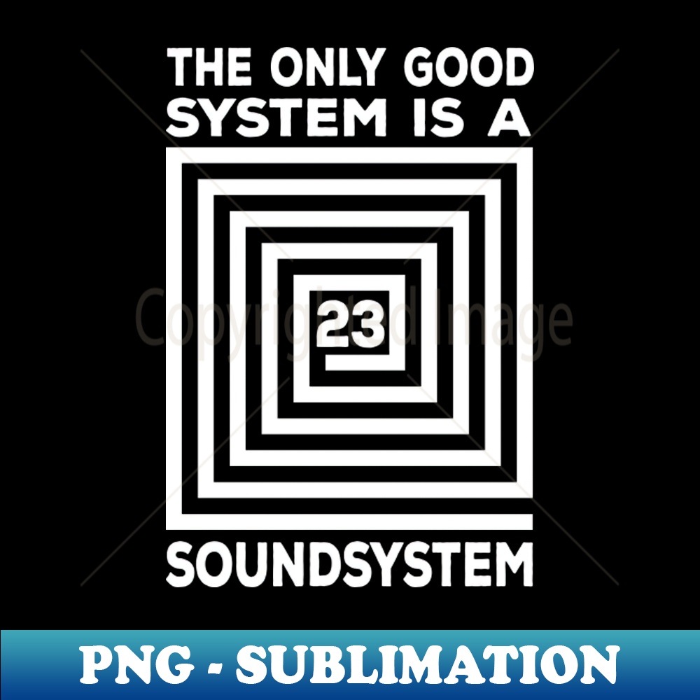 The Only Good System Is A Soundsystem - Signature Sublimatio | Inspire ...