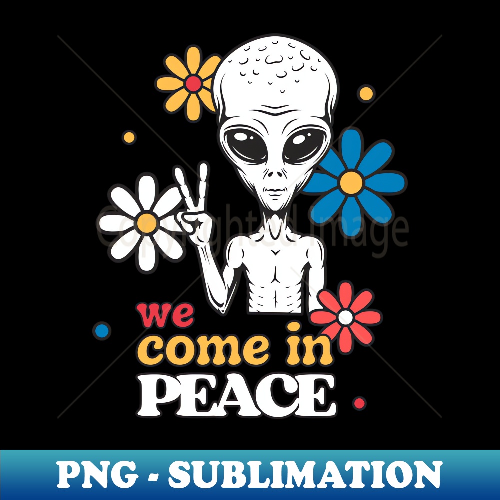 We Come In Peace Alien - Special Edition Sublimation PNG Fil | Inspire ...