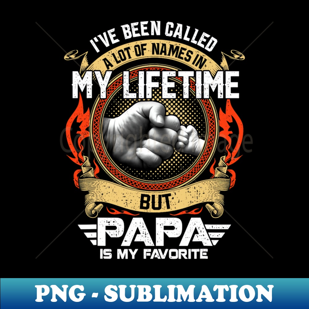Mens Ive Been Called Lot Of Name But Papa Is My Favorite - P | Inspire ...