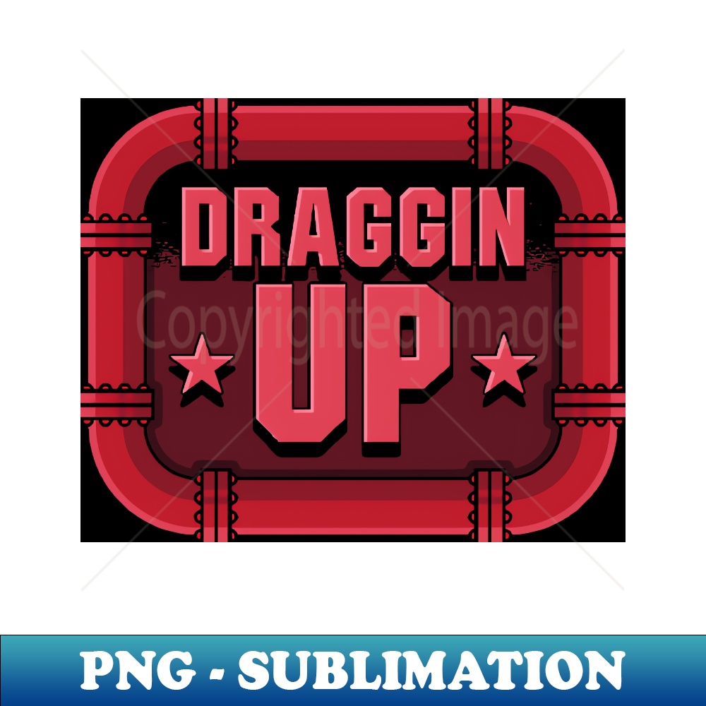 Draggin Up - Modern Sublimation PNG File - Spice Up Your Sub | Inspire ...