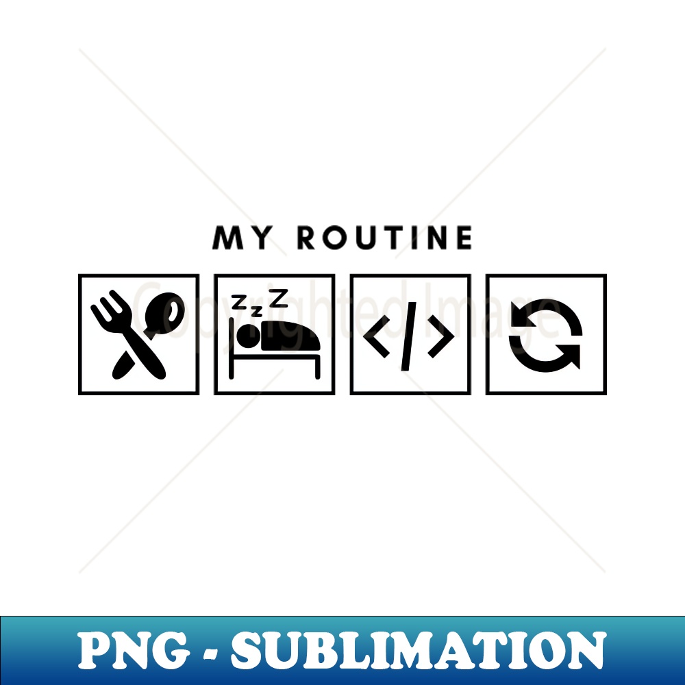 My Routine Eat Sleep Code Repeat - Signature Sublimation PNG | Inspire ...