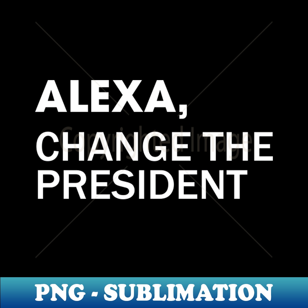 Alexa Change the President - Instant Sublimation Digital Dow - Inspire ...