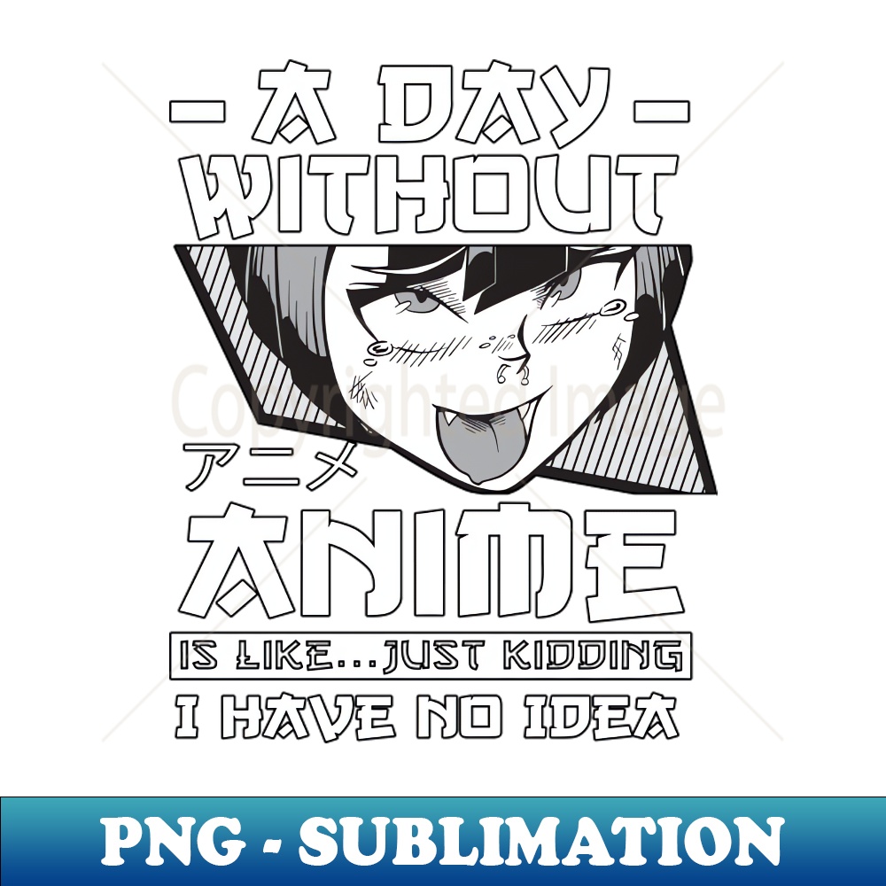A Day Without Anime Merch Anime Girl Otaku Gift Anime - Aest - Inspire ...