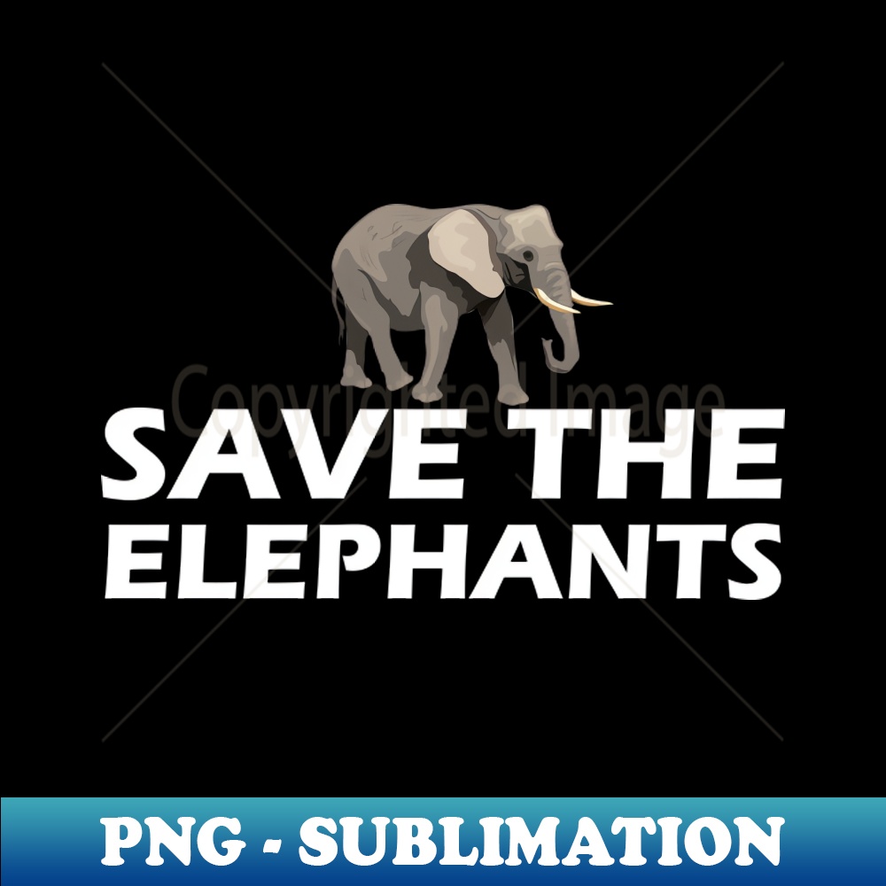 Elephant - Save the elephants - PNG Transparent Sublimation | Inspire ...