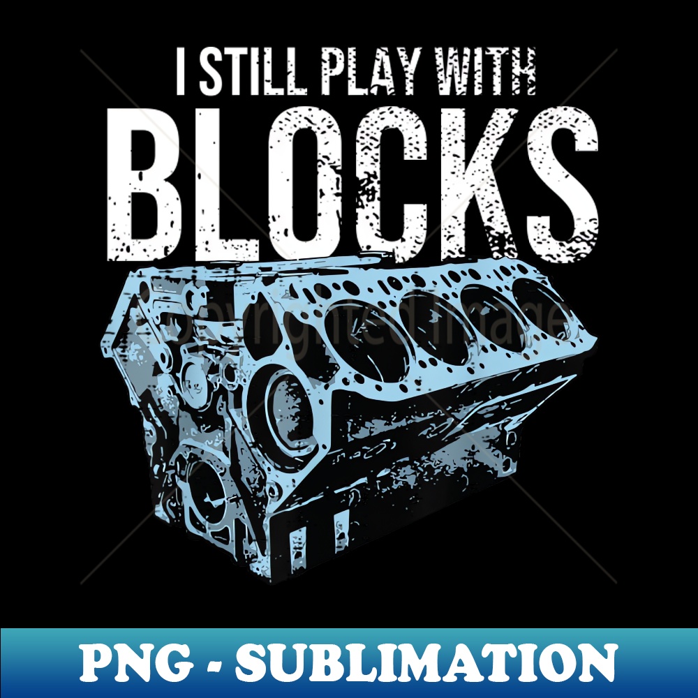 Mechanic I Still Play With Blocks Funny Car Engine Men Mecha | Inspire ...