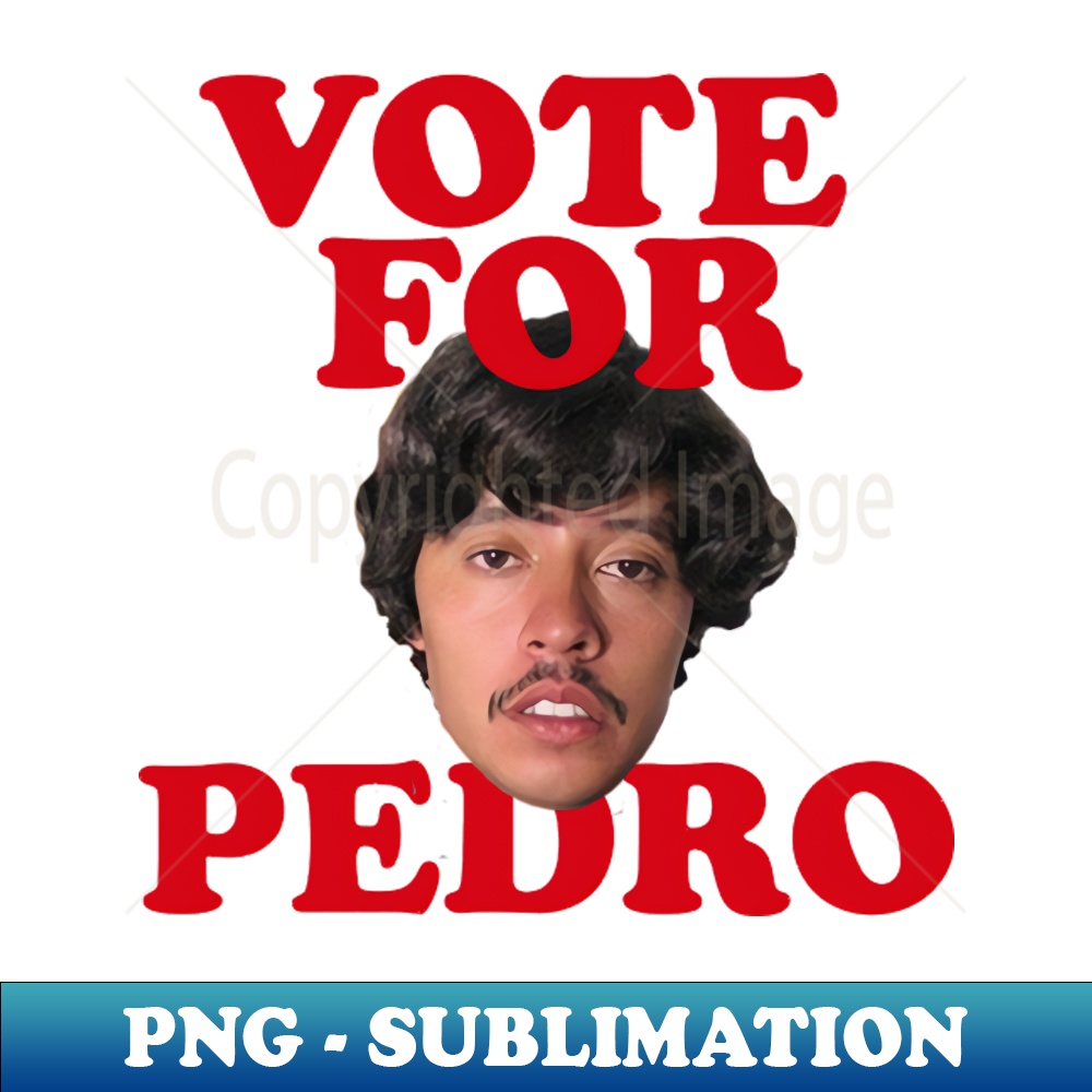Vote for Pedro - PNG Transparent Sublimation Design - Fashio | Inspire ...