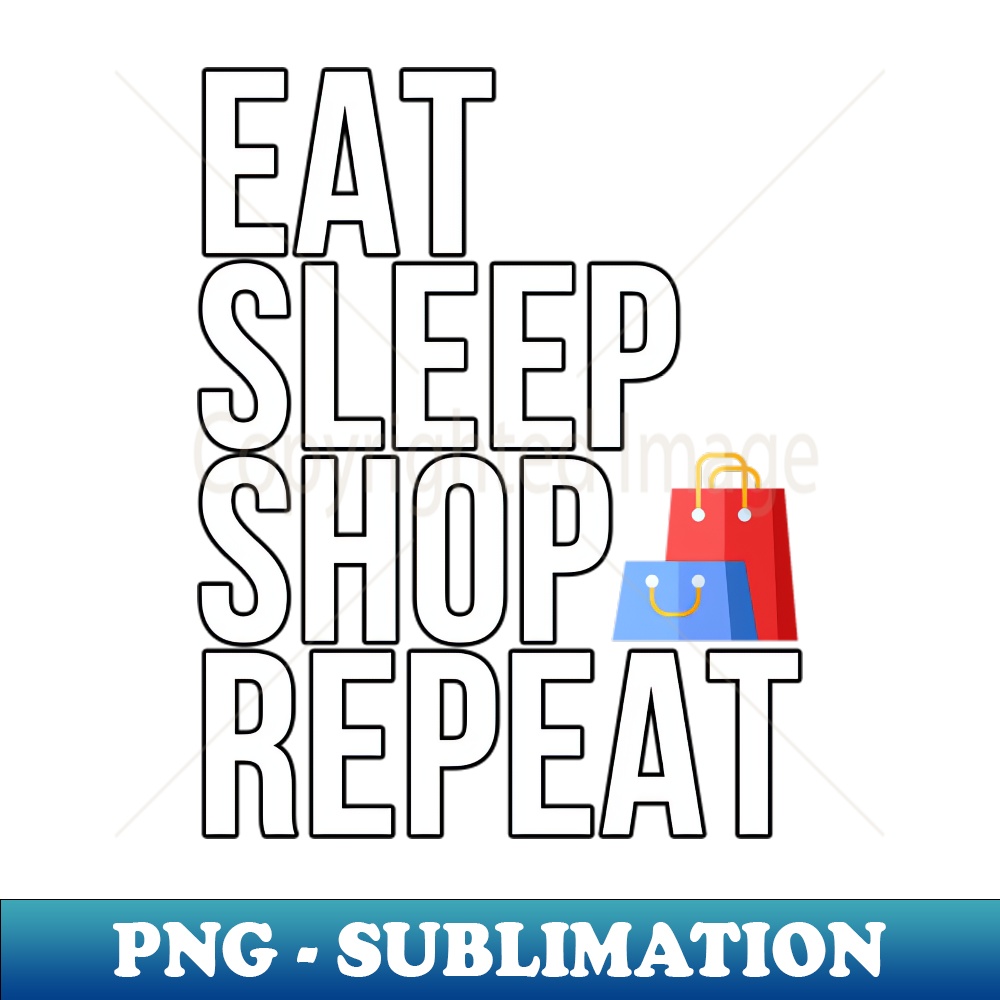 Eat Sleep Shop Repeat Quintessential Design for Shopping Lov | Inspire ...