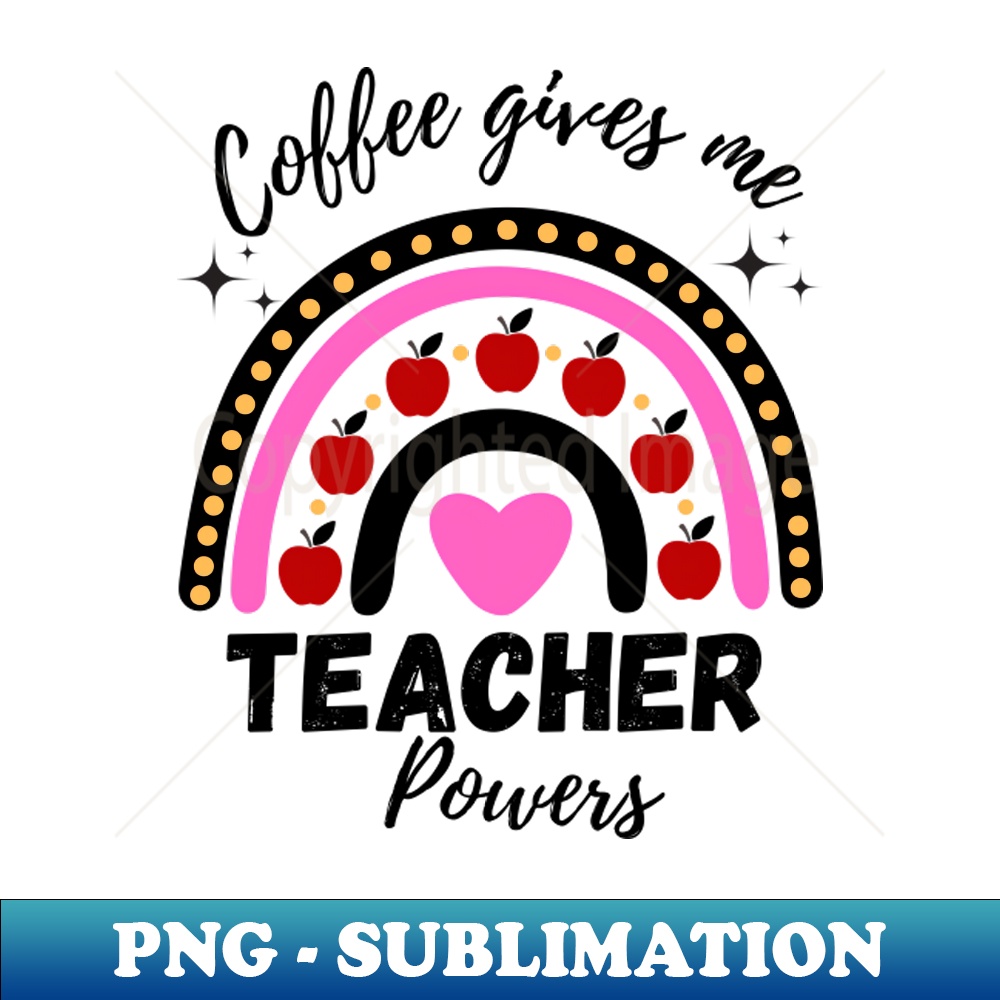 Coffee gives me teacher powers teacher life - Professional S | Inspire ...