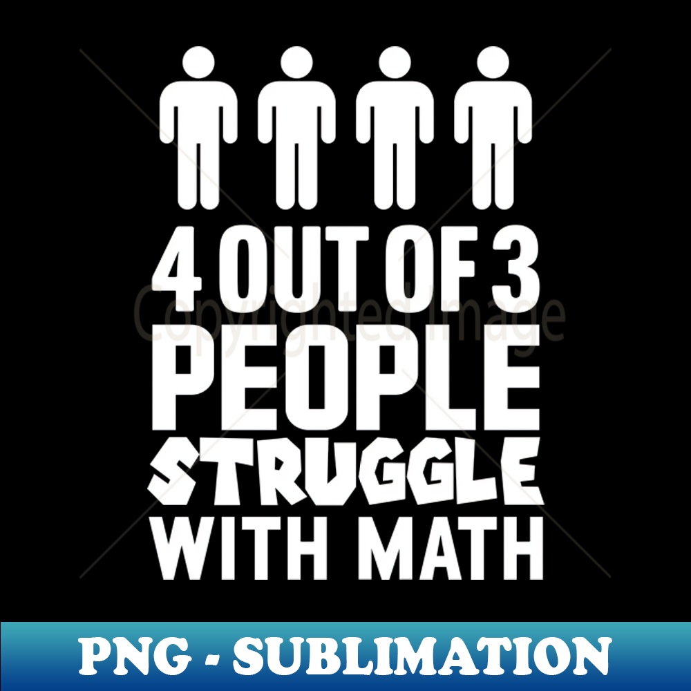 4 Out Of 3 People Struggle With Math - Signature Sublimation | Inspire ...