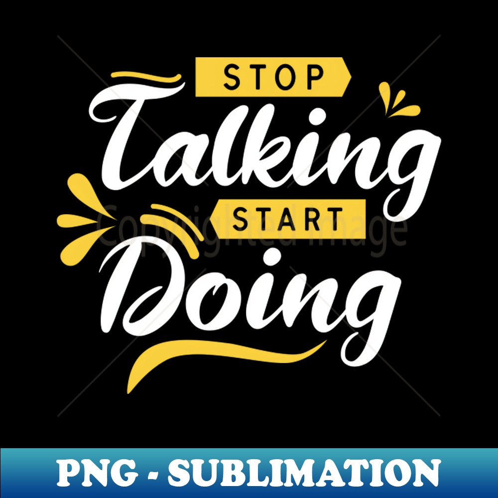 Stop Talking Start Doing - Encourage Words - Exclusive PNG S | Inspire ...