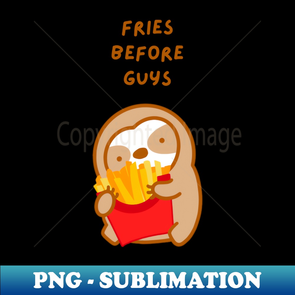 Fries Before Guys French Fries Sloth - Instant Sublimation D | Inspire ...