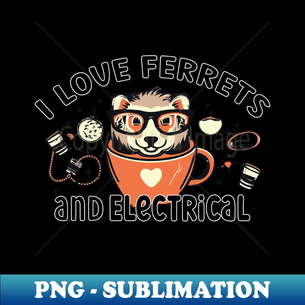 I Love Ferrets and Electrical Engineer - Premium Sublimation | Inspire ...