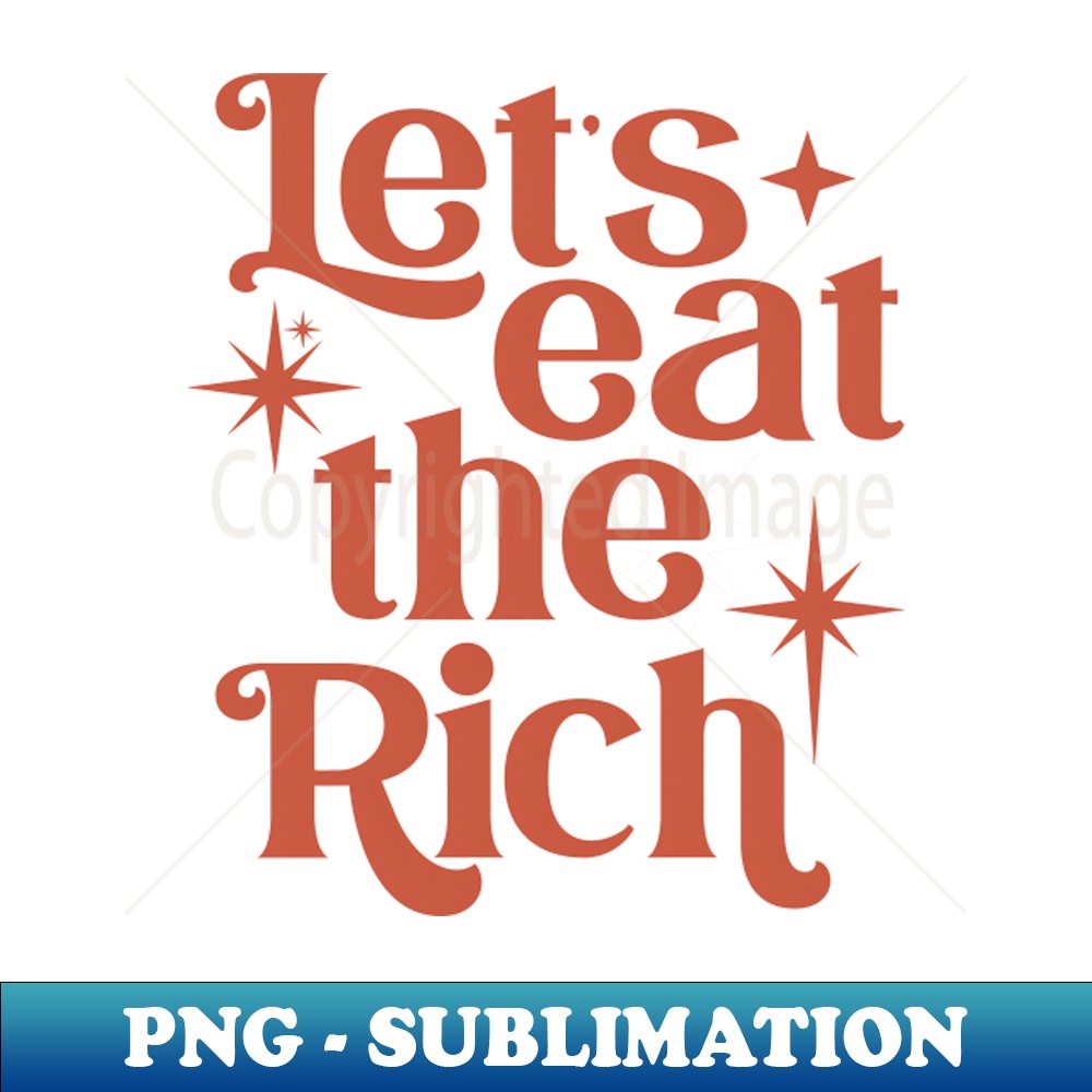 Lets eat the rich - High-Quality PNG Sublimation Download - | Inspire ...