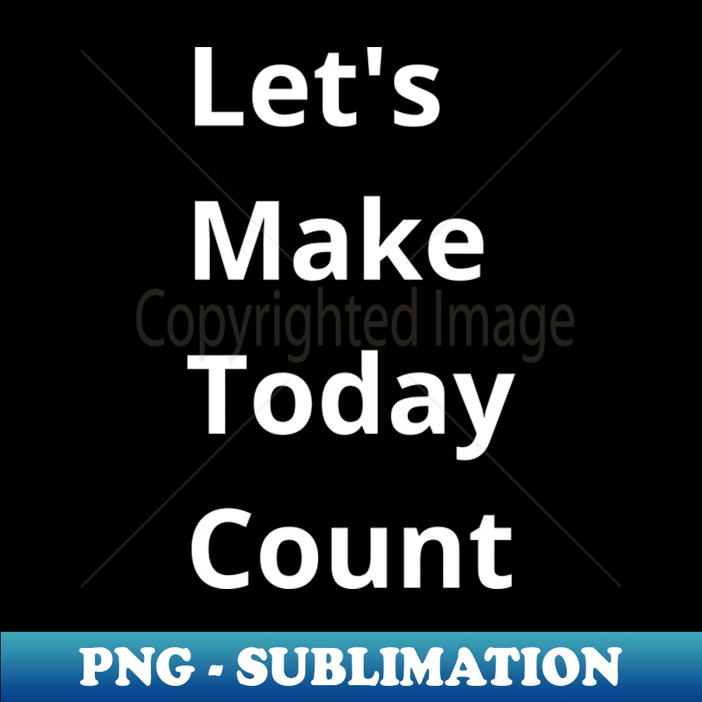 Lets Make Today Count - Retro PNG Sublimation Digital Downlo | Inspire ...