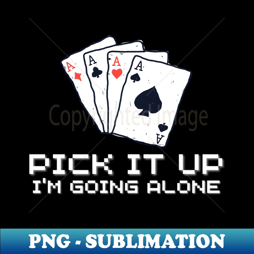 Pick It Up Im Going Alone - PNG Transparent Digital Download | Inspire ...