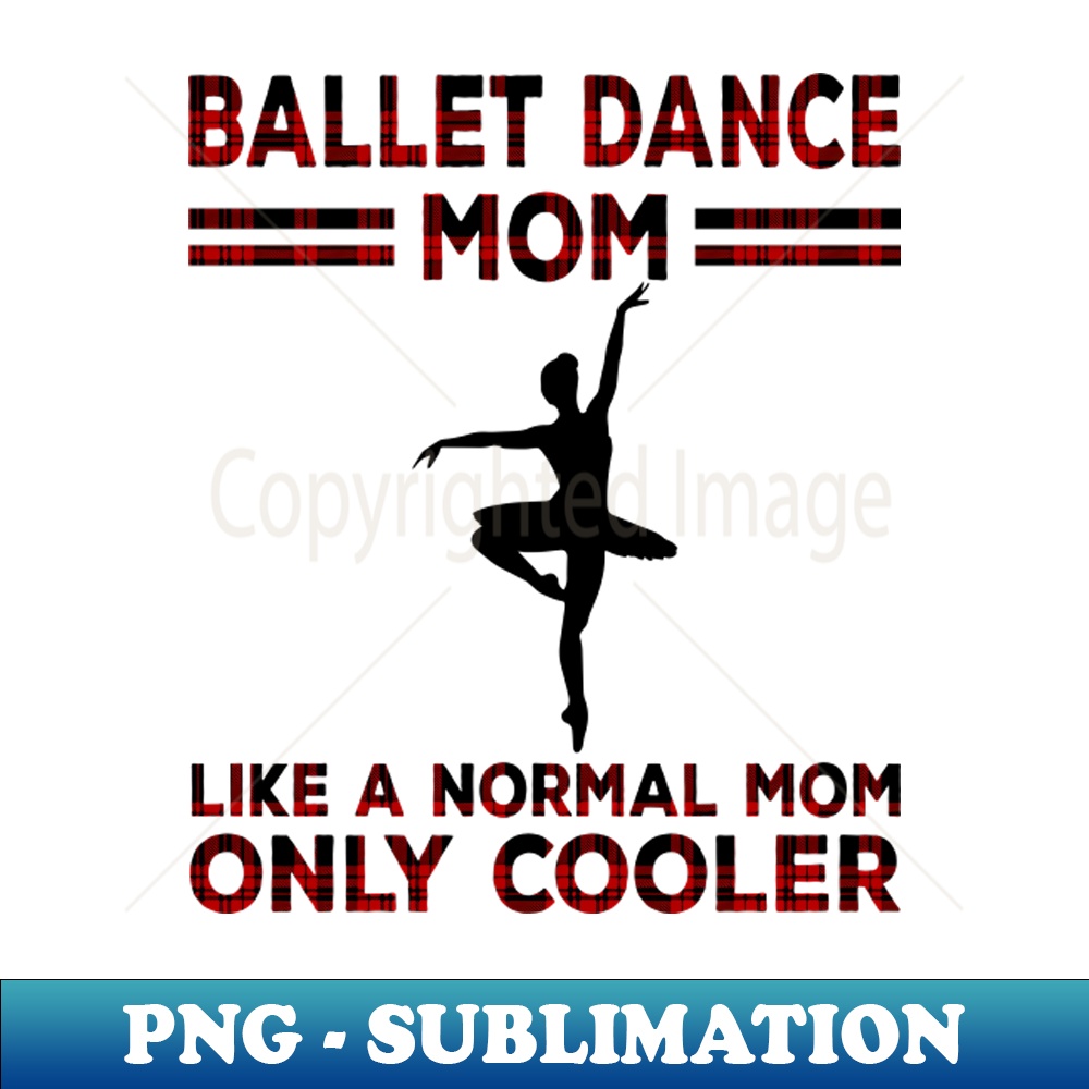BALLET DANCE MOM LIKE A NORMAL MOM - Aesthetic Sublimation D | Inspire ...