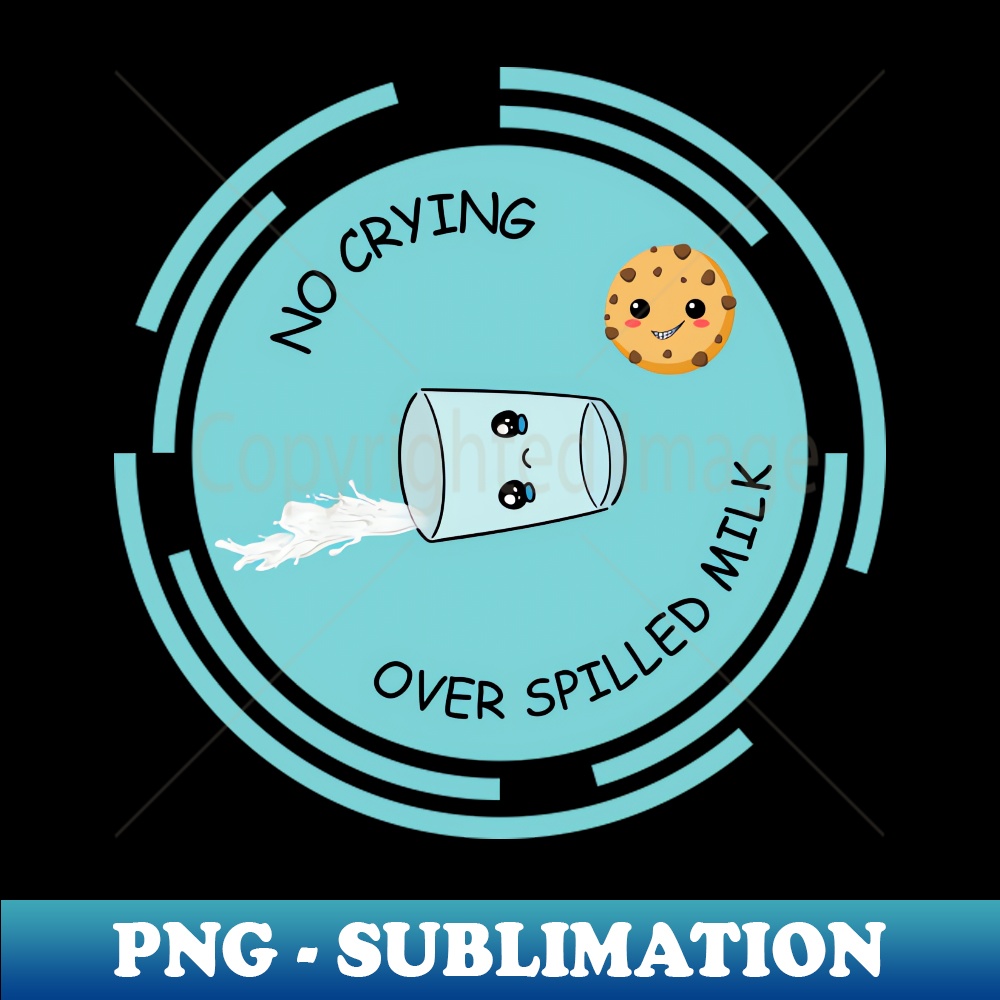 No Crying Over Spilled Milk - Premium Sublimation Digital Do | Inspire ...