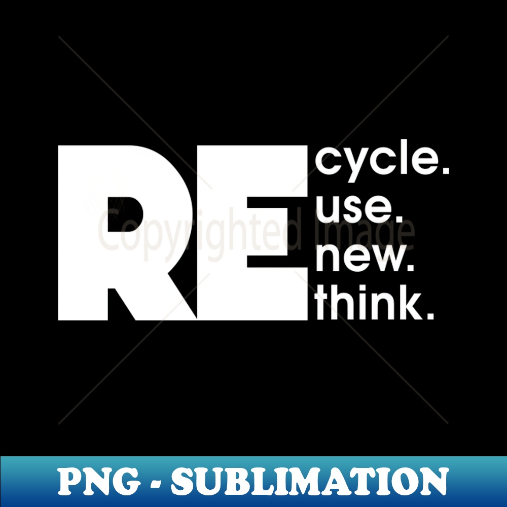 Recycle Reuse Renew Rethink - Premium PNG Sublimation File - | Inspire ...