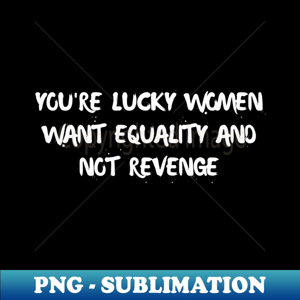 youre lucky women want equality and not revenge - Trendy Sub | Inspire ...