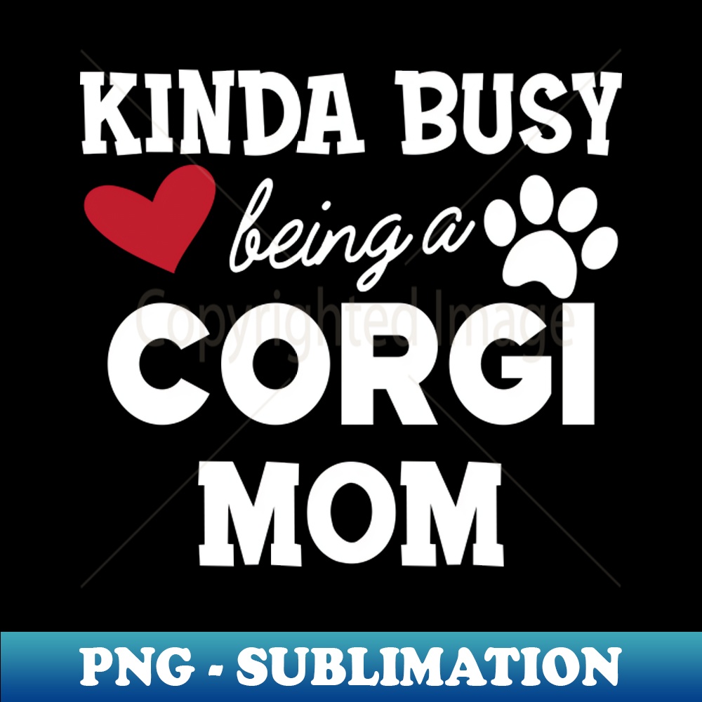 Corgi Dog - Kinda busy being a corgi mom - Creative Sublimat | Inspire ...
