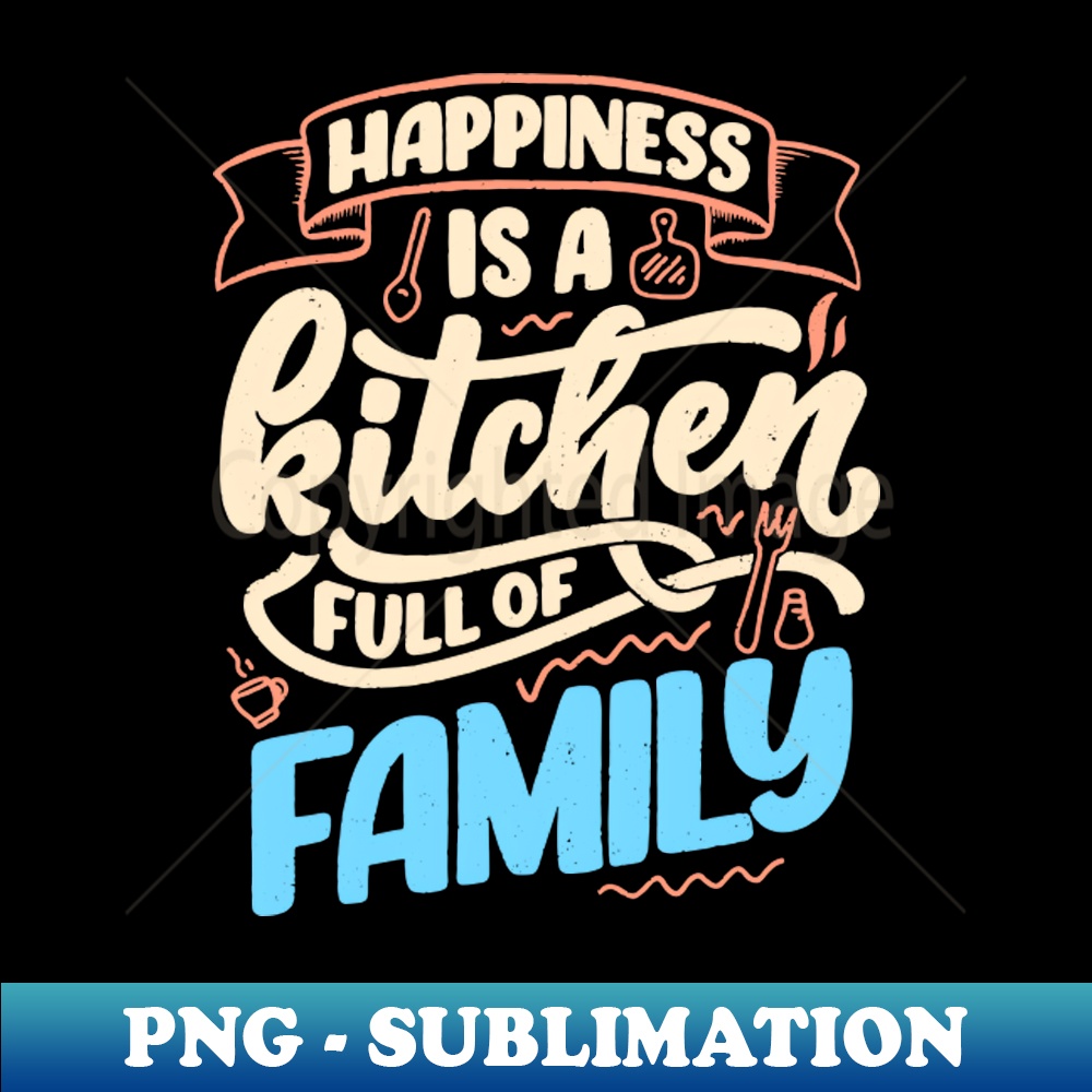 Happiness Is A Kitchen Full Of Family - Digital Sublimation | Inspire ...