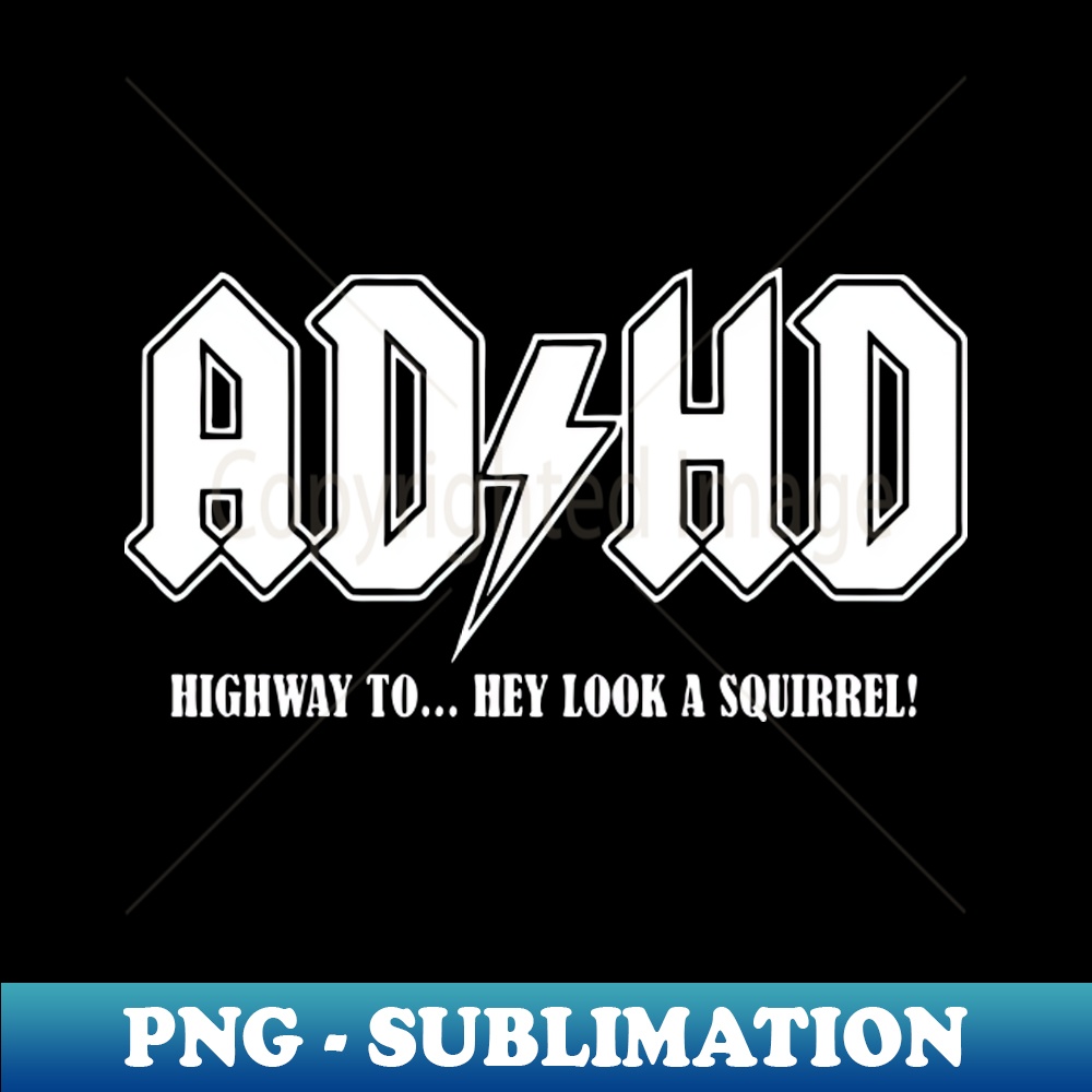 AD HD Highway To Hey Look A Squirrel - Retro PNG Sublimation | Inspire ...