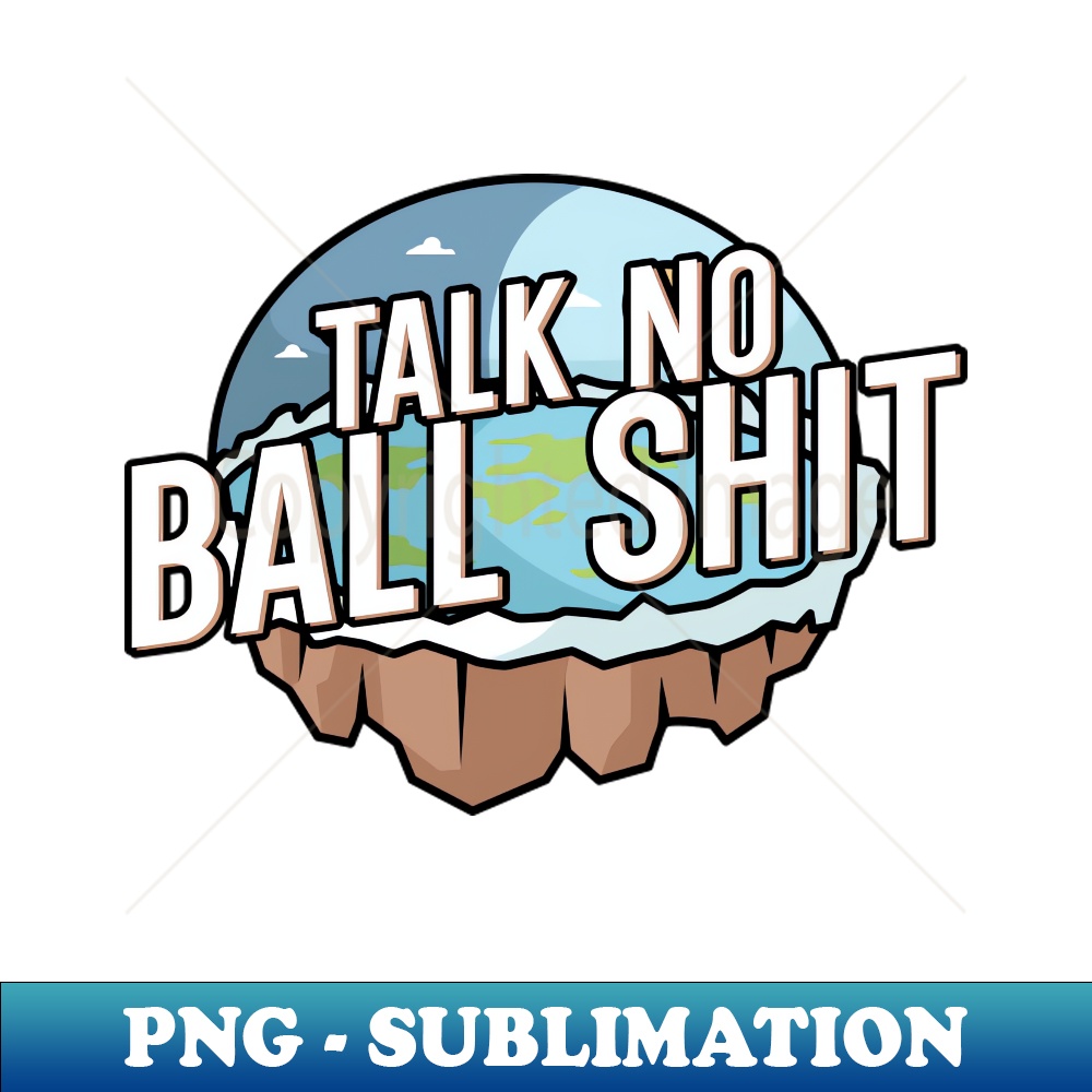 Talk no Ball shit - Signature Sublimation PNG File - Capture | Inspire ...