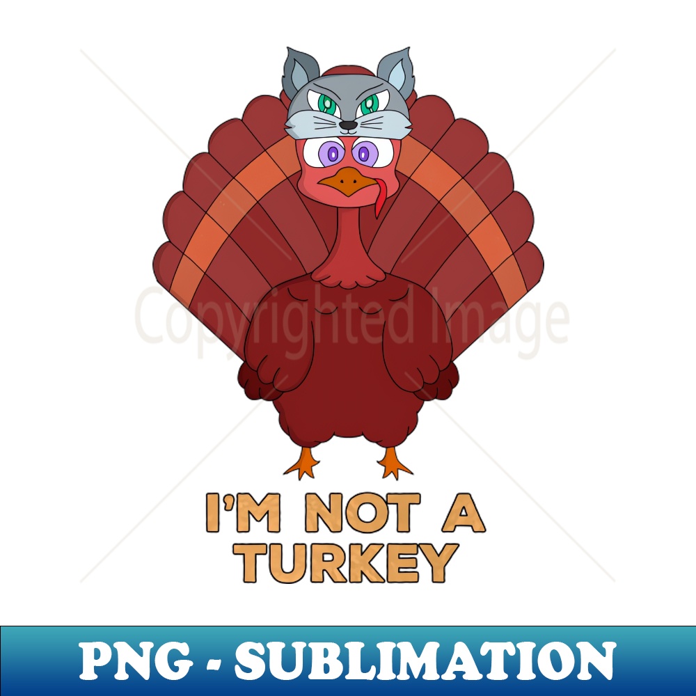 Im Not A Turkey - High-Resolution PNG Sublimation File - Spi - Inspire ...
