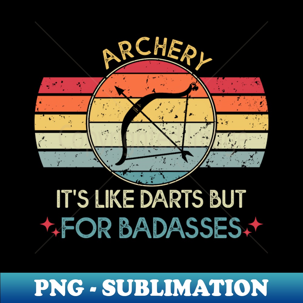 Archery Its Like Darts but for Badesses - Sublimation-Ready | Inspire Uplift